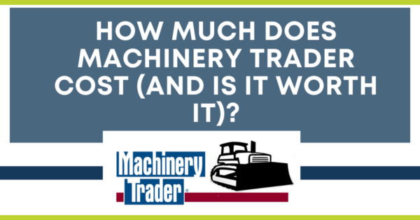 How Much Does Machinery Trader Cost (And is it Worth it)? - FleetNow