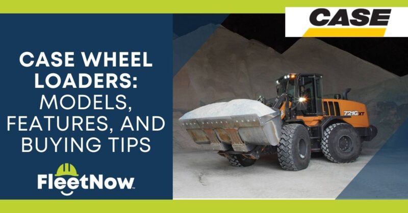 Case Wheel Loaders: Models, Features, and Buying Tips - FleetNow