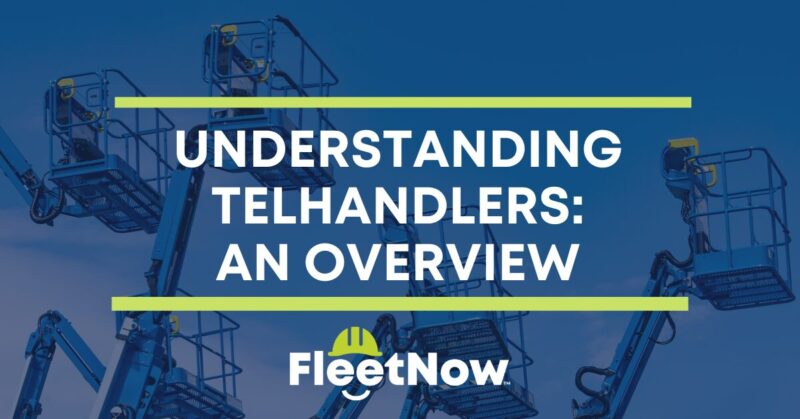 Understanding Telehandlers: An Overview - FleetNow